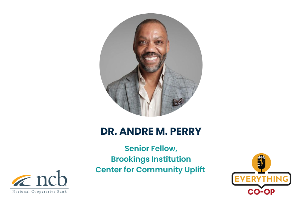 This week on Everything Co-op, Dr. Andre M. Perry shares co-op ...